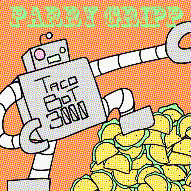 TacoBot 3000 – Parry Gripp