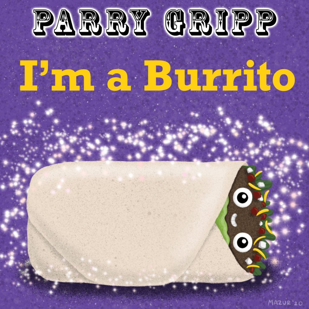 I’m A Burrito – Parry Gripp