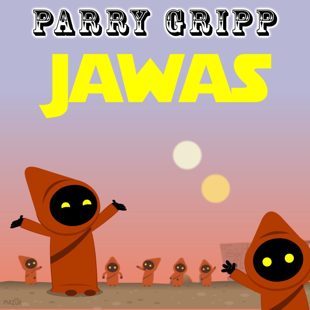 Jawas – Parry Gripp