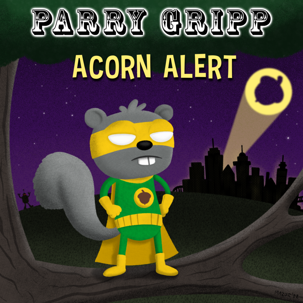 Acorn Alert – Parry Gripp